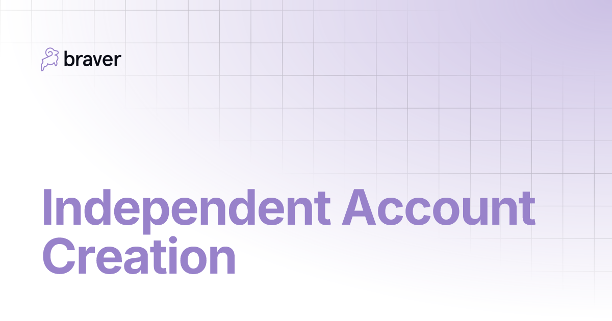 Independent Account Creation | Guides | Braver