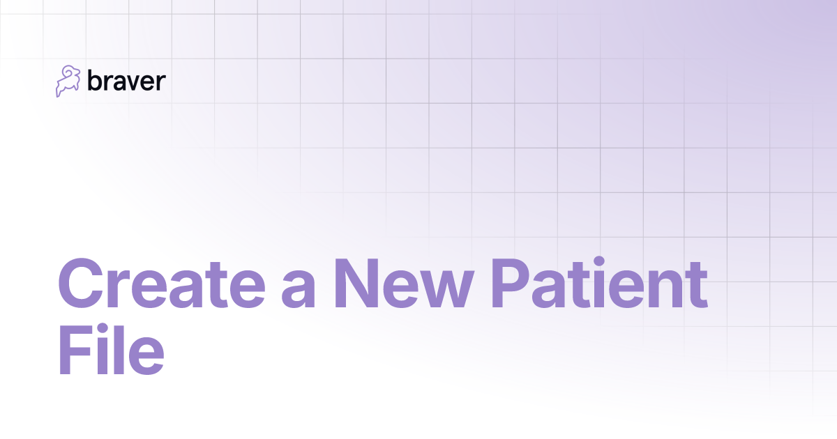 Create a New Patient File | Braver