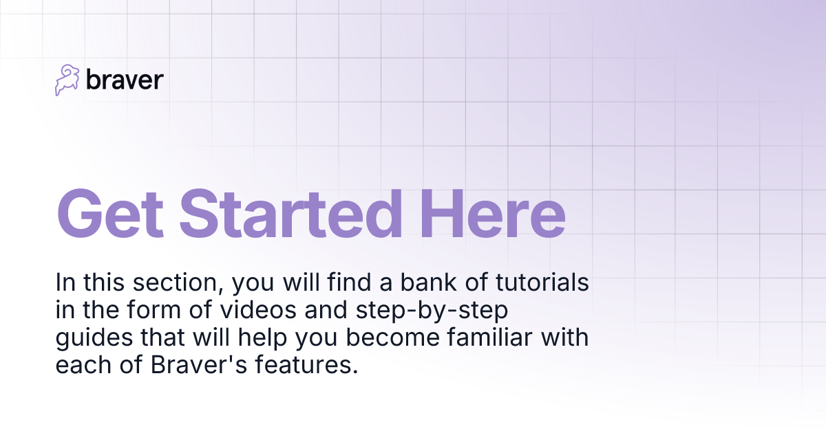 Get Started Here | Guides | Braver