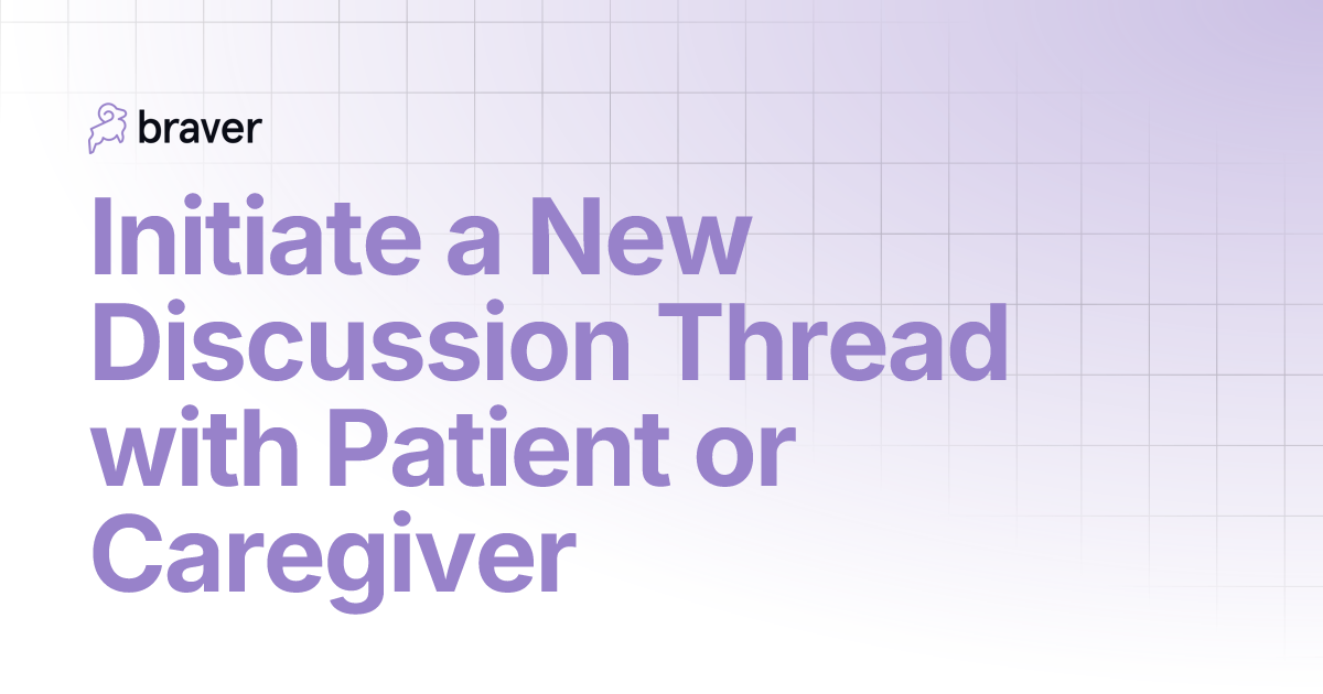 Initiate a New Discussion Thread with Patient or Caregiver | Braver