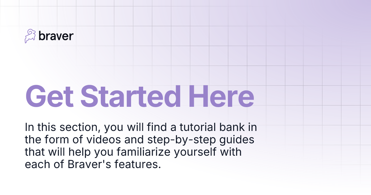 Get Started Here | Braver