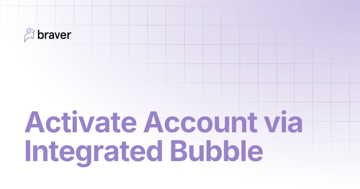 Activate Account via Integrated Bubble | Guides | Braver