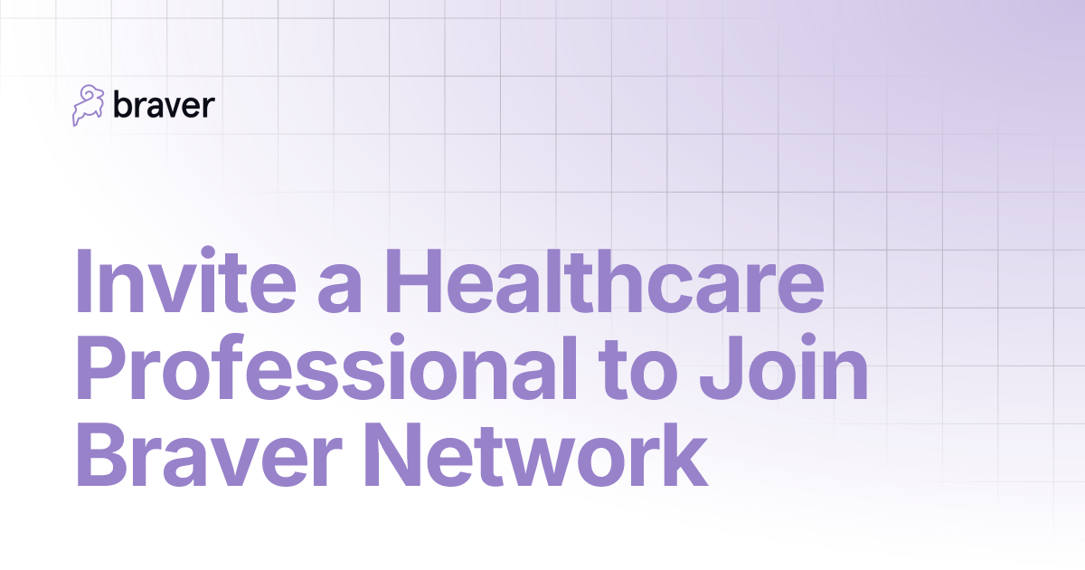 Invite a Healthcare Professional to Join Braver Network | Braver