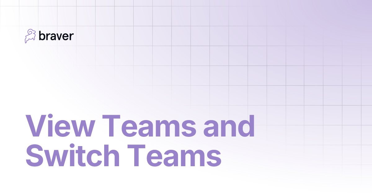 View Teams and Switch Teams | Guides | Braver
