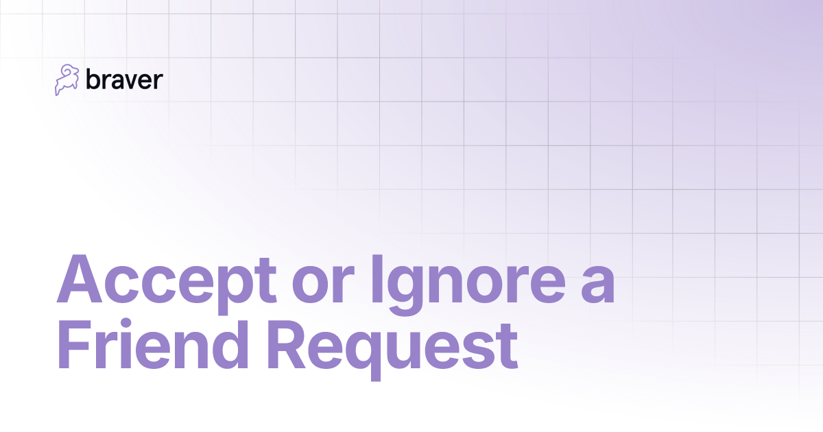 Accept or Ignore a Friend Request | Braver