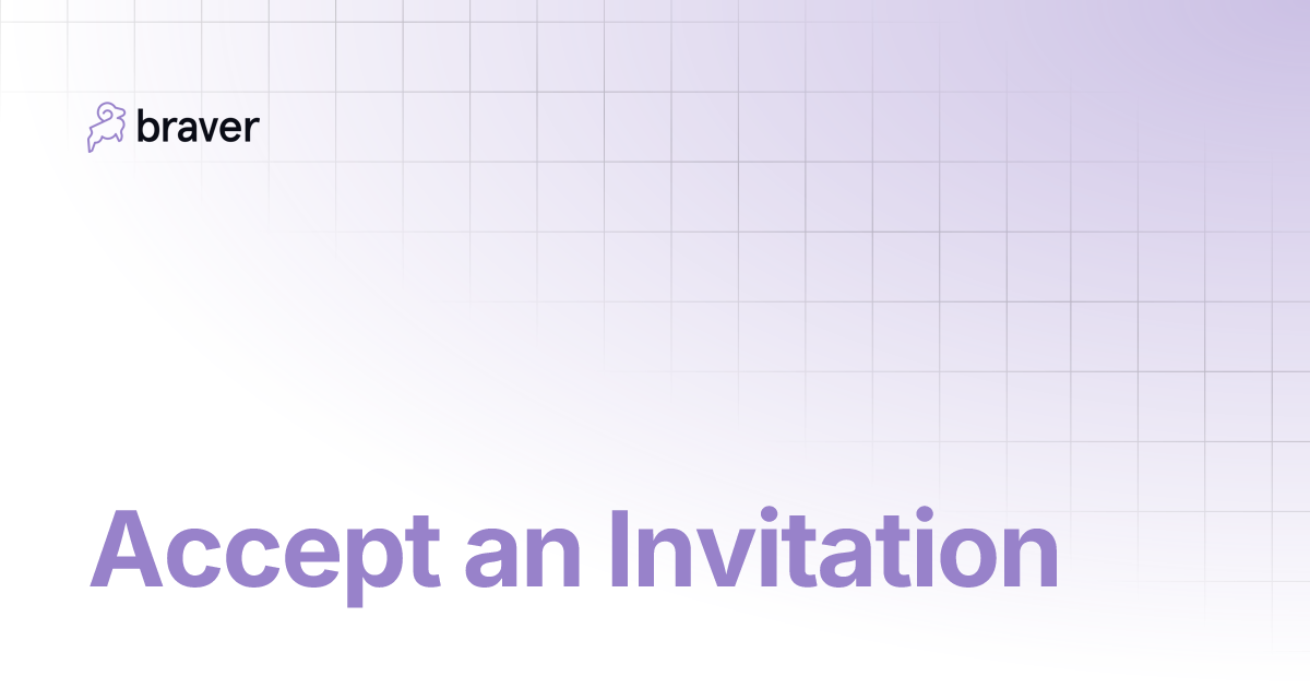 Accept an Invitation | Guides | Braver