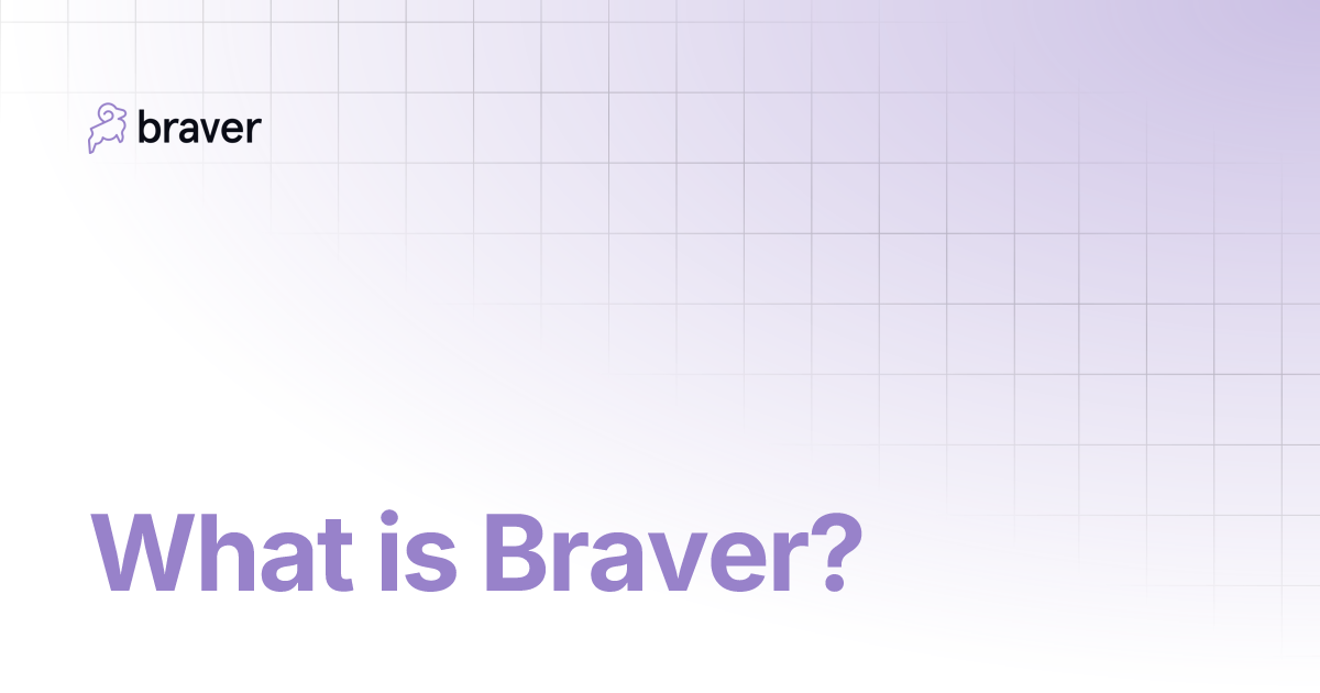 What is Braver? | Braver