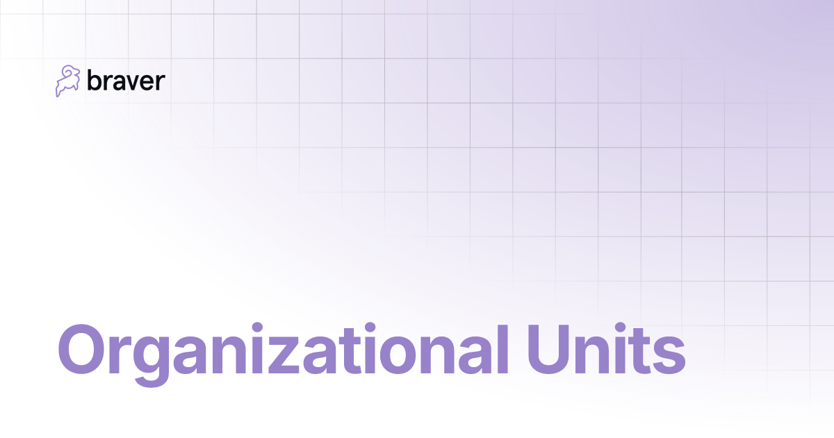 Organizational Units | Braver