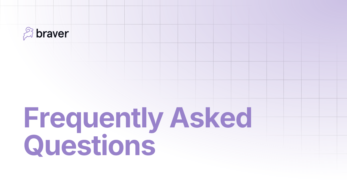 Frequently Asked Questions | Braver
